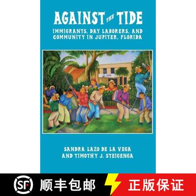 预订 Against the Tide – Immigrants, Day–Laborers, and Community in Jupiter, Florida [9780299291044]