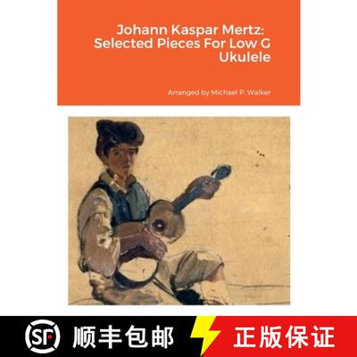 【3-4周达】Johann Kaspar Mertz:   Selected Pieces For Low G Ukulele [9781387569540]