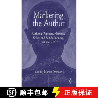 【3-4周达】精装 Marketing the Author: Authorial Personae, Narrative Selves and Self-Fashioning, 1880-... [9781403933294]