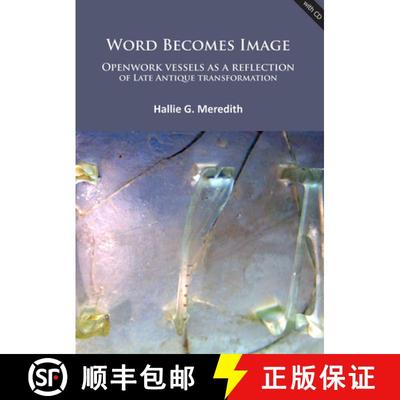 【3-4周达】Word Becomes Image: Openwork Vessels as a Reflection of Late Antique Transformation [9781784911294]