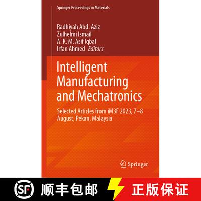 【3-4周达】Intelligent Manufacturing and Mechatronics: Selected Articles from iM3F 2023, 7–8 August,... [9789819998470]