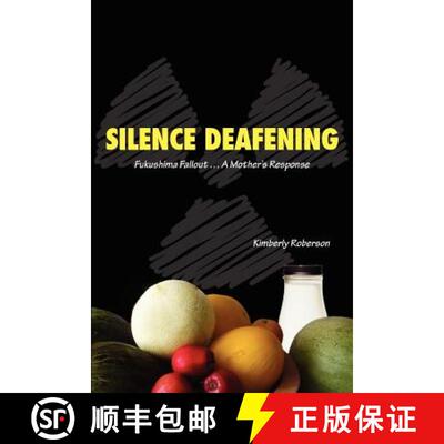 【3-4周达】Silence Deafening - Fukushima Fallout ... A Mother's Response: Fukushima Fallout ... A Mot... [9780985341220]