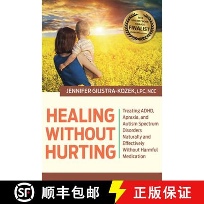 预订 Healing Without Hurting: Treating Adhd, Apraxia and Autism Spectrum Disorders Naturally and Effe... [9780989452984]