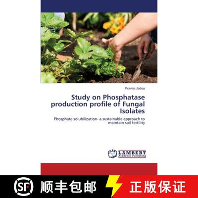 【3-4周达】Study on Phosphatase production profile of Fungal Isolates: Phosphate solubilization- a su... [9783659549045]