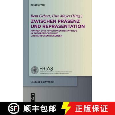 【3-4周达】Zwischen Prasenz und Reprasentation: Formen und Funktionen des Mythos in theoretischen und... [9783110307528]