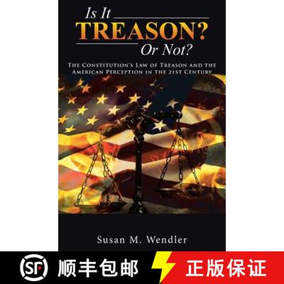 【3-4周达】Is It Treason? Or Not?: The Constitution's Law of Treason and the American Perception in t... [9781458218933]