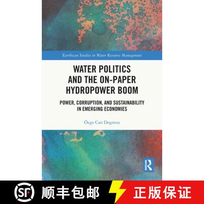 【3-4周达】Water Politics and the On-Paper Hydropower Boom: Power, Corruption, and Sustainability in ... [9781032281445]