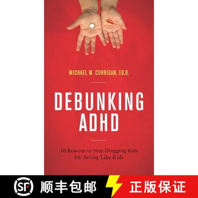 【3-4周达】精装 Debunking ADHD : 10 Reasons to Stop Drugging Kids for Acting Like Kids [9781475806540]