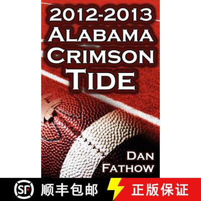 【3-4周达】The 2012 - 2013 Alabama Crimson Tide - SEC Champions, the Pursuit of Back-To-Back BCS Nati... [9781615890385]