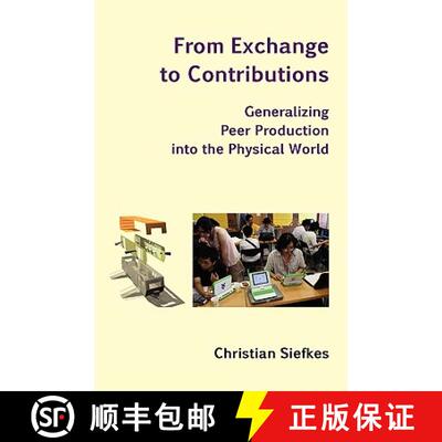 【3-4周达】From Exchange to Contributions: Generalizing Peer Production into the Physical World [9783940736000]