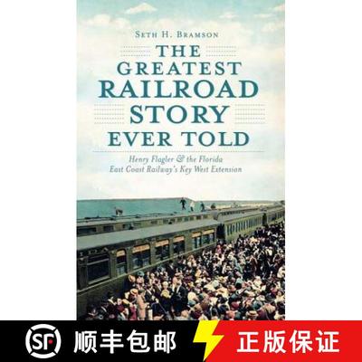 【3-4周达】The Greatest Railroad Story Ever Told: Henry Flagler & the Florida East Coast Railway's Ke... [9781609493998]