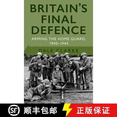【3-4周达】Britain's Final Defence: Arming the Home Guard 1940-1944 [9780750998956]