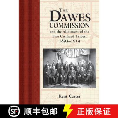 【3-4周达】The Dawes Commission : And the Allotment of the Five Civilized Tribes, 1893-1914 [9781630263102]