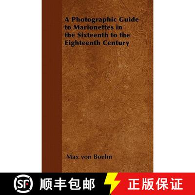 预订 A Photographic Guide to Marionettes in the Sixteenth to the Eighteenth Century [9781446541906]
