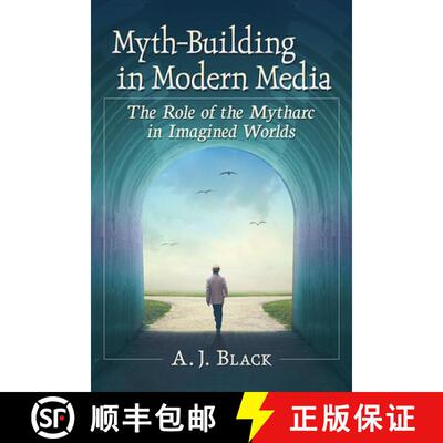 【3-4周达】Myth-Building in Modern Media : The Role of the Mytharc in Imagined Worlds [9781476675633]
