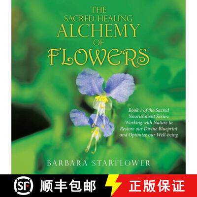 【3-4周达】Sacred Healing Alchemy of Flowers: Book 1 of the Sacred Nourishment Series: Working with N... [9798765225424]
