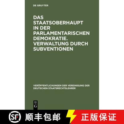 【3-4周达】精装 Das Staatsoberhaupt in Der Parlamentarischen Demokratie. Verwaltung Durch Subventione... [9783110060263]