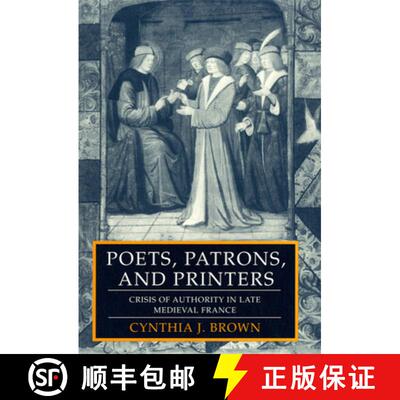 【3-4周达】Poets, Patrons, and Printers: Crisis of Authority in Late Medieval France [9781501742521]