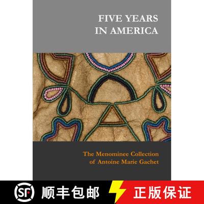 【3-4周达】Five Years in America: The Menominee Collection of Antoine Marie Gachet [9783981162097]