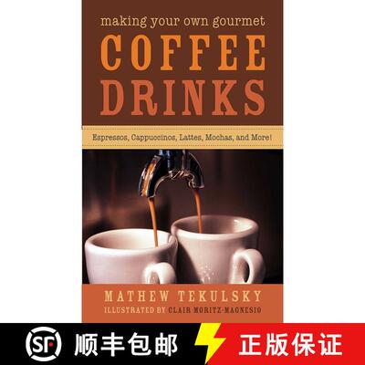 【3-4周达】Making Your Own Gourmet Coffee Drinks: Espressos, Cappuccinos, Lattes, Mochas, and More! [9781620877043]
