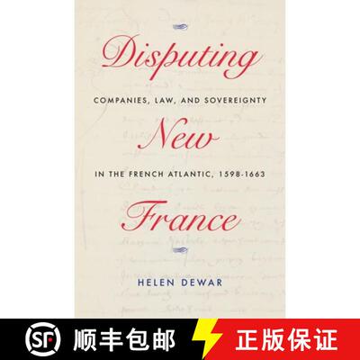 【3-4周达】Disputing New France: Companies, Law, and Sovereignty in the French Atlantic, 1598-1663 Vo... [9780228008217]