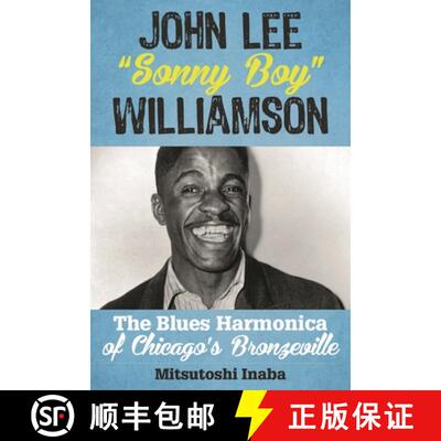 【3-4周达】精装 John Lee Sonny Boy Williamson : The Blues Harmonica of Chicago's Bronzeville [9781442254428]