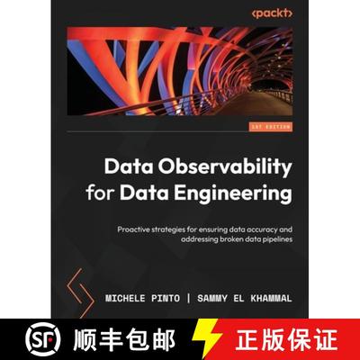 预订 Data Observability for Data Engineering: Proactive strategies for ensuring data accuracy and add... [9781804616024]