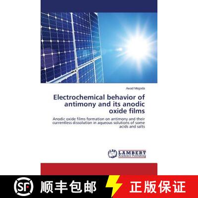 预订 Electrochemical behavior of antimony and its anodic oxide films: Anodic oxide films formation on... [9783659797361]