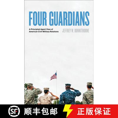 【3-4周达】Four Guardians – A Principled Agent View of American Civil–Military Relations [9781421439921]