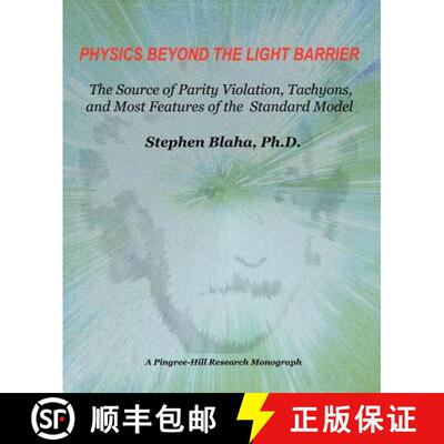 【3-4周达】Physics Beyond the Light Barrier: The Source of Parity Violation, Tachyons, and a Derivati... [9780974695877]