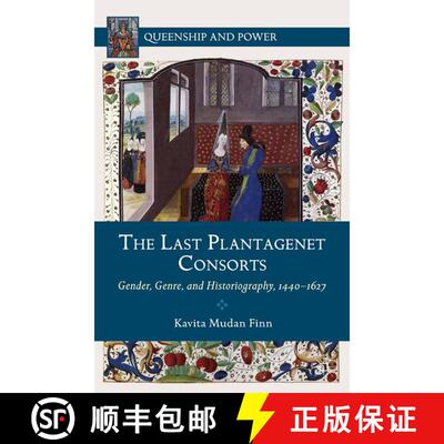 【3-4周达】The Last Plantagenet Consorts : Gender, Genre, and Historiography, 1440-1627 (1st ed. 2012... [9781349352173]