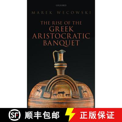 【3-4周达】精装 The Rise of the Greek Aristocratic Banquet [9780199684014]