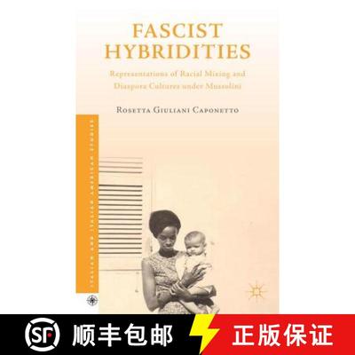【3-4周达】Fascist Hybridities: Representations of Racial Mixing and Diaspora Cultures under Mussolini [9781137481849]