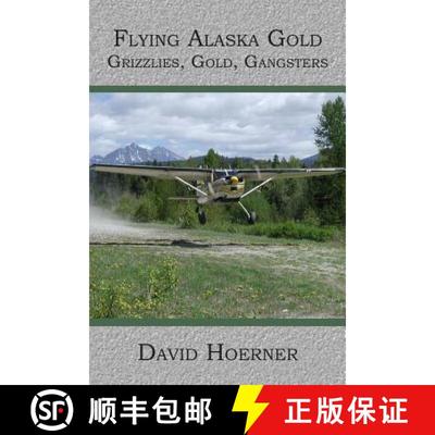 【3-4周达】Flying Alaska Gold: Grizzlies, Gold, Gangsters [9781419603914]