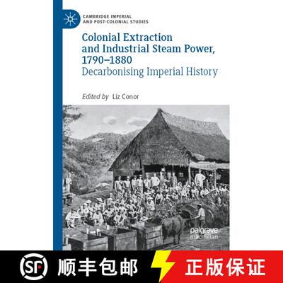 【3-4周达】Colonial Extraction and Industrial Steam Power, 1790–1880: Decarbonising Imperial History [9783031511523]