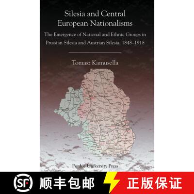 预订 Silesia and Central European Nationalisms: The Emergence of National and Ethnic Groups in Prussi... [9781557533715]