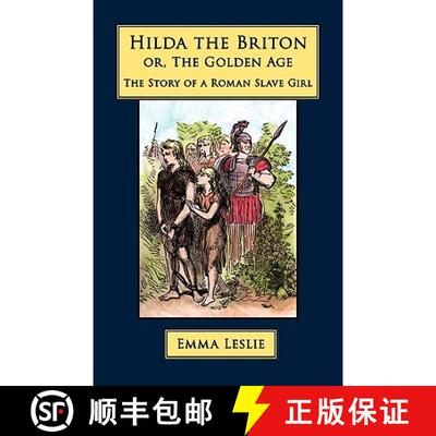 【3-4周达】精装 Hilda the Briton: Or, The Golden Age, The Story of a Roman Slave Girl [9781934671368]