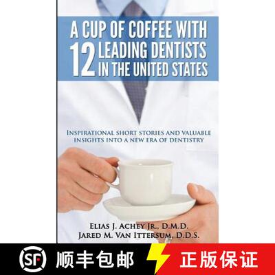 【3-4周达】A Cup Of Coffee With 12 Leading Dentists In The United States: Inspirational short stories... [9780692243268]
