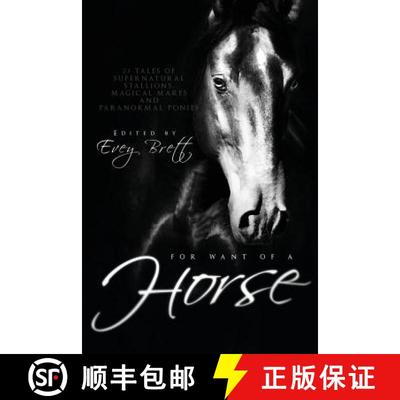 【3-4周达】For Want of a Horse: Twenty-Three Tales of Supernatural Stallions, Magical Mares, and Para... [9781590215623]