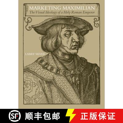 【3-4周达】精装 Marketing Maximilian – The Visual Ideology of a Holy Roman Emperor [9780691130194]