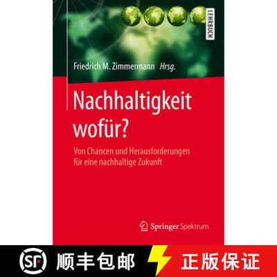 【3-4周达】Nachhaltigkeit wofür? : Von Chancen und Herausforderungen für eine nachhaltige Zukunft (... [9783662481905]