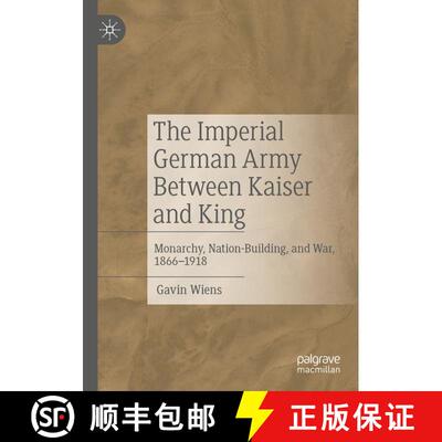 【3-4周达】The Imperial German Army Between Kaiser and King: Monarchy, Nation-Building, and War, 1866... [9783031228650]