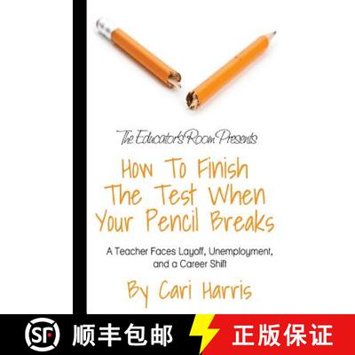 【3-4周达】How to Finish the Test When Your Pencil Breaks: A Teacher Faces Layoff, Unemployment, and ... [9780615815145]