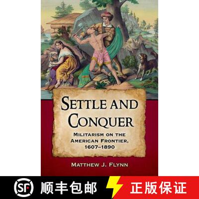 【3-4周达】Settle and Conquer: Militarism on the Frontier of North America, 1607-1890 [9780786499205]