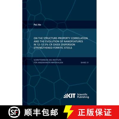 【3-4周达】On the structure-property correlation and the evolution of Nanofeatures in 12-13.5% Cr oxi... [9783731501411]