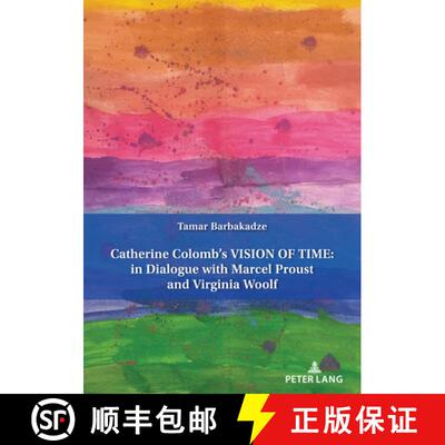 【3-4周达】Catherine Colomb's Vision of Time: In Dialogue with Marcel Proust and Virginia Woolf [9783034345880]
