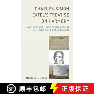 【3-4周达】Charles-Simon Catel's Treatise on Harmony and the Disciplining of Harmony at the Early Par... [9781793630452]
