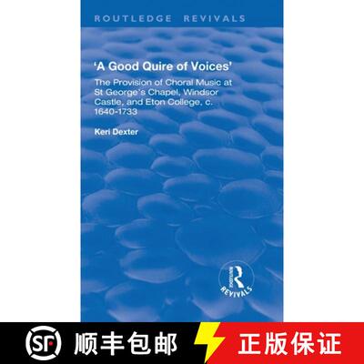 【3-4周达】精装 A Good Quire of Voices: The Provision of Choral Music at St.George's Chapel, Windsor ... [9781138736504]