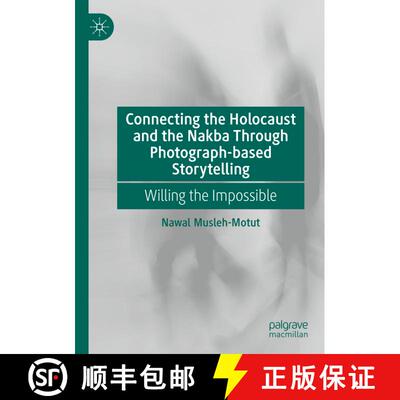 【3-4周达】Connecting the Holocaust and the Nakba Through Photograph-based Storytelling: Willing the ... [9783031272400]