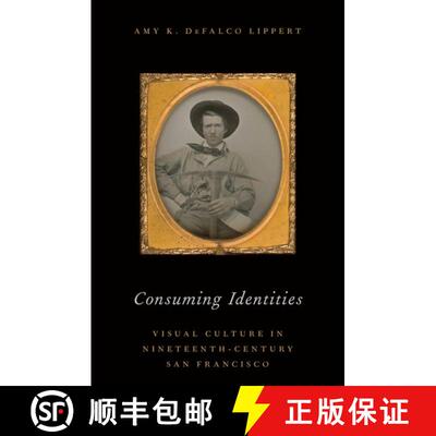 【3-4周达】精装 Consuming Identities: Visual Culture in Nineteenth-Century San Francisco [9780190268978]